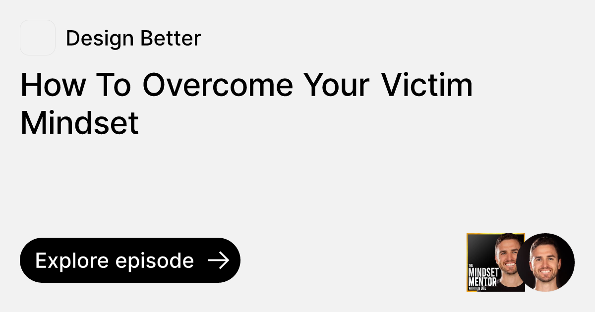Episode: How To Overcome Your Victim Mindset | Ask Design Better