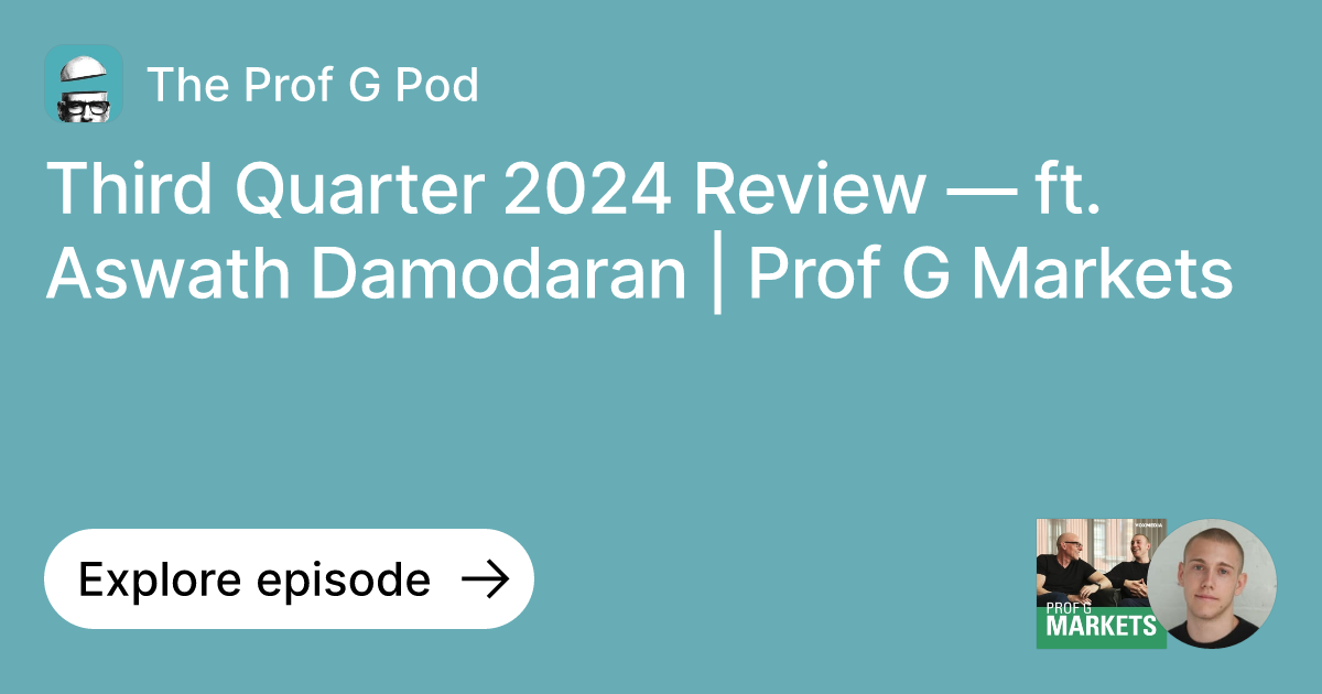Episode: Third Quarter 2024 Review — ft. Aswath Damodaran | Prof G ...