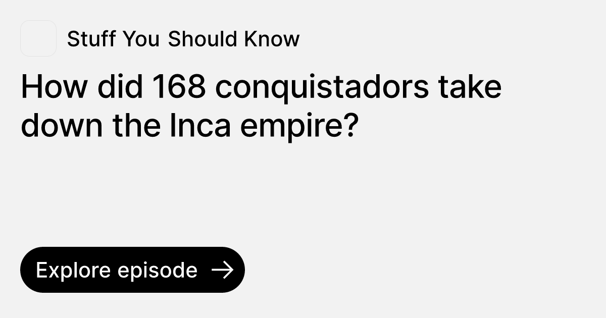 Episode: How did 168 conquistadors take down the Inca empire? | Ask ...