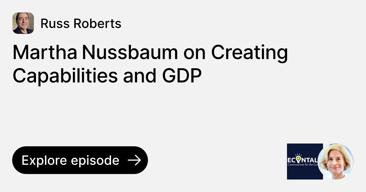 Episode: Martha Nussbaum on Creating Capabilities and GDP | Ask Russ ...
