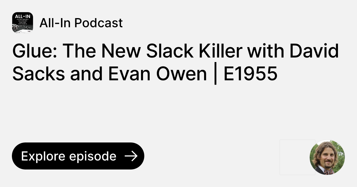 Episode: Glue: The New Slack Killer with David Sacks and Evan Owen ...