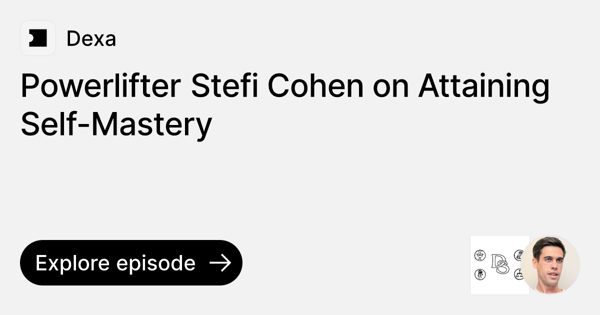 Episode: Powerlifter Stefi Cohen on Attaining Self-Mastery | Ask Dexa