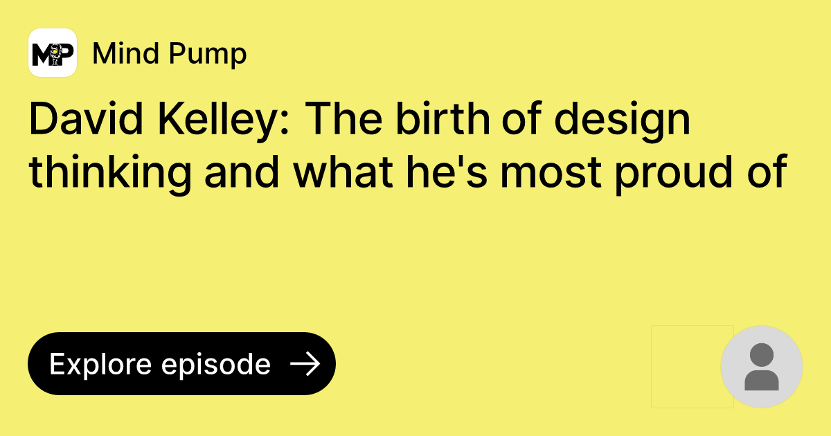 Episode: David Kelley: The birth of design thinking and what he's most ...