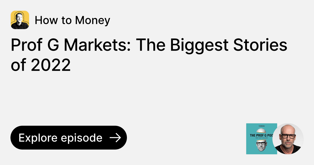 Episode: Prof G Markets: The Biggest Stories of 2022 | Ask How to Money