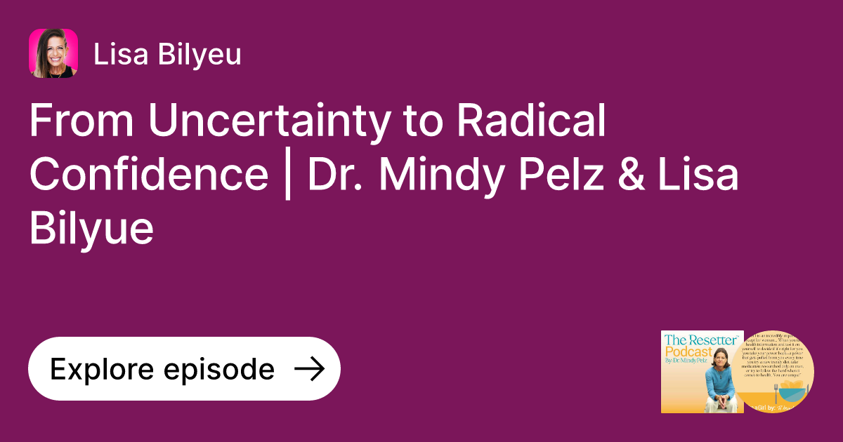 Episode: From Uncertainty to Radical Confidence | Dr. Mindy Pelz & Lisa Bilyue | Ask Lisa Bilyeu