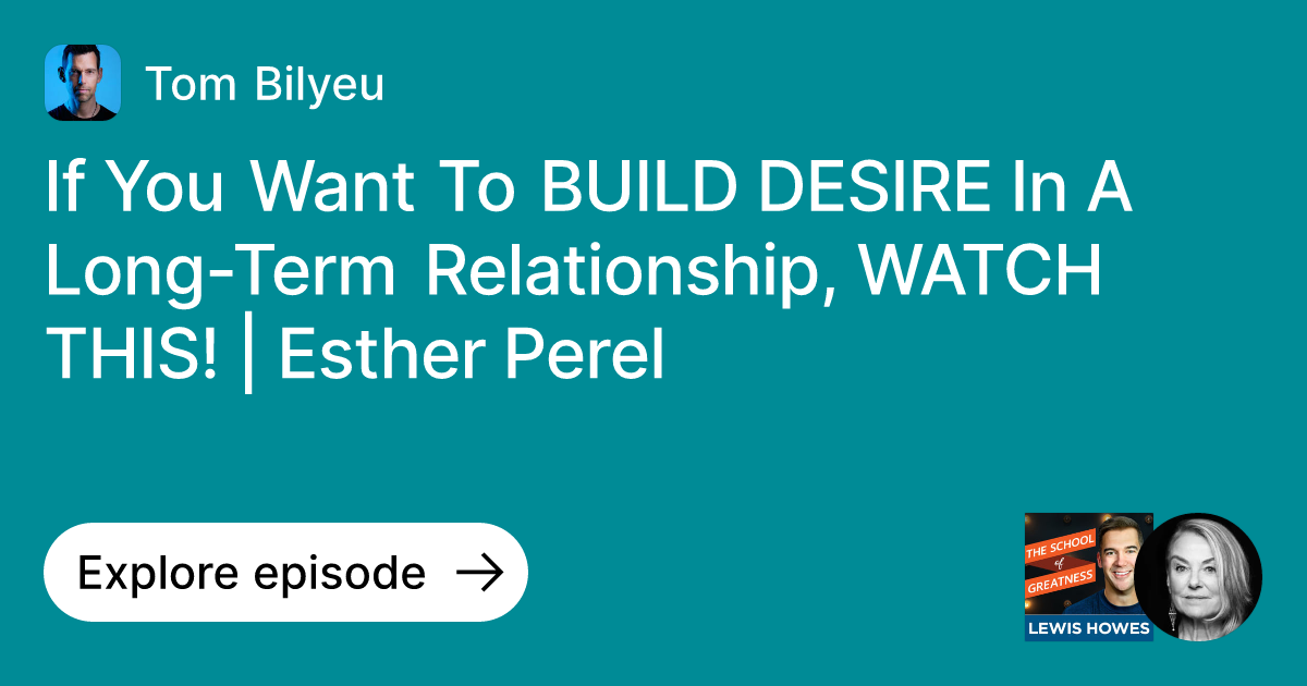 Episode: If You Want To BUILD DESIRE In A Long-Term Relationship, WATCH ...
