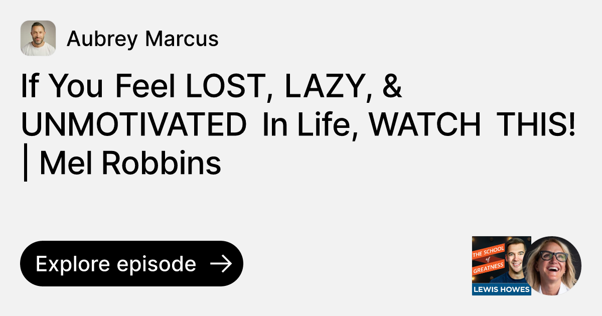 Episode: If You Feel LOST, LAZY, & UNMOTIVATED In Life, WATCH THIS! | Mel Robbins | Ask Aubrey ...