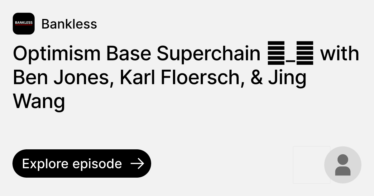 Episode: Optimism Base Superchain 🔵_🔴 with Ben Jones, Karl Floersch, & Jing Wang | Ask Bankless