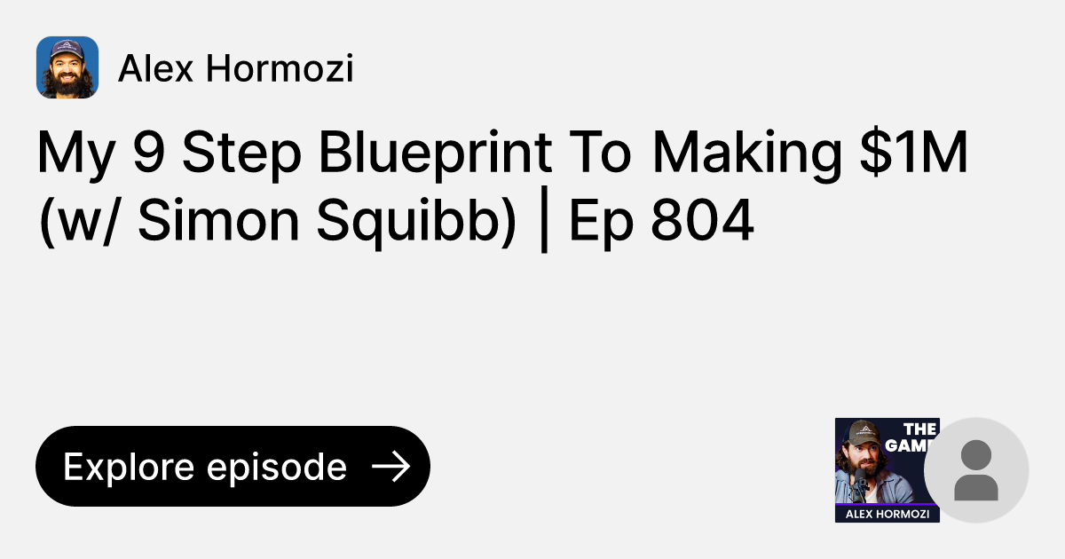 Episode: My 9 Step Blueprint To Making $1M (w/ Simon Squibb) | Ep 804 | Ask Alex Hormozi
