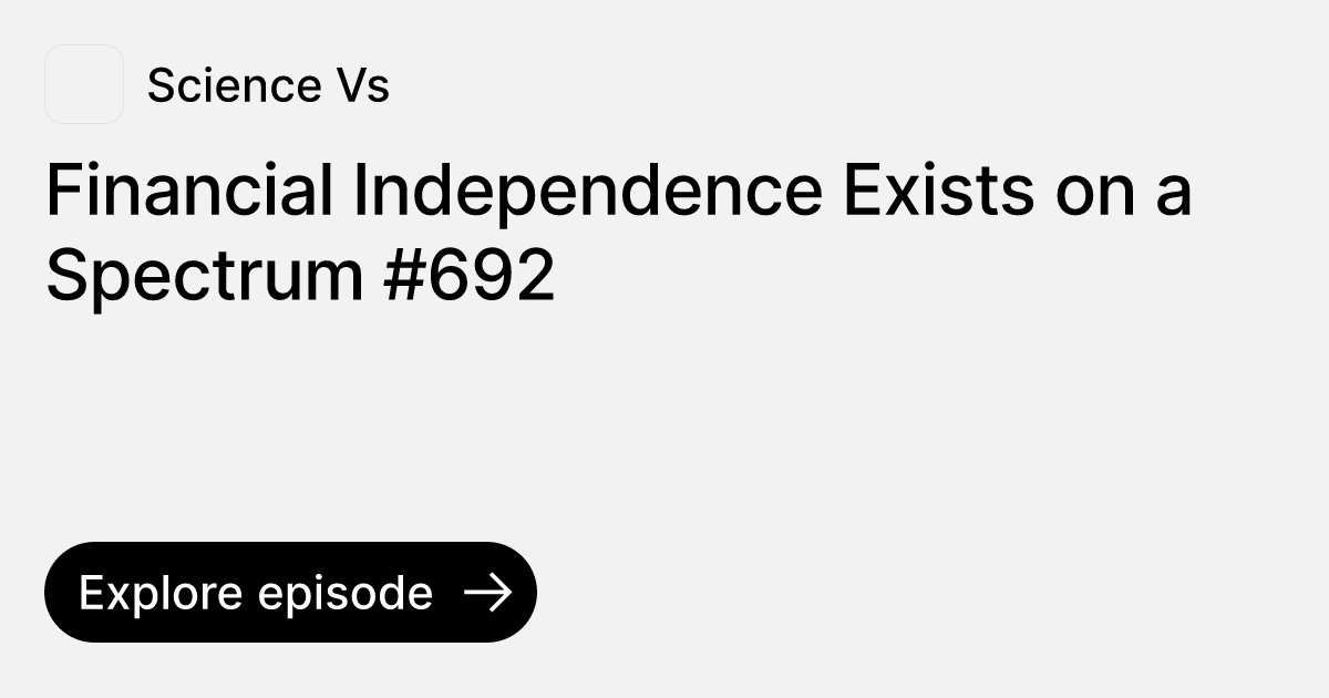 Episode: Financial Independence Exists on a Spectrum #692 | Ask Science Vs