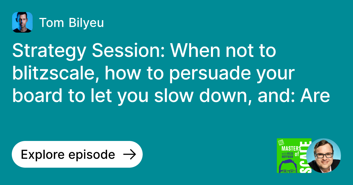 Episode: Strategy Session: When not to blitzscale, how to persuade your board to let you slow ...