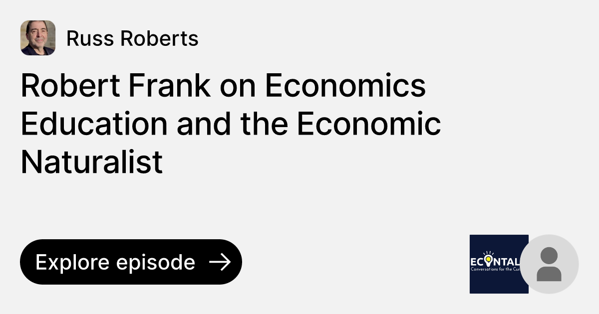 Episode: Robert Frank on Economics Education and the Economic ...