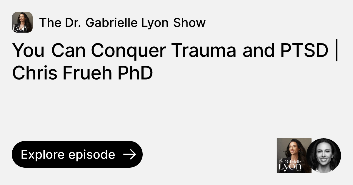 You Can Conquer Trauma and PTSD | Chris Frueh PhD