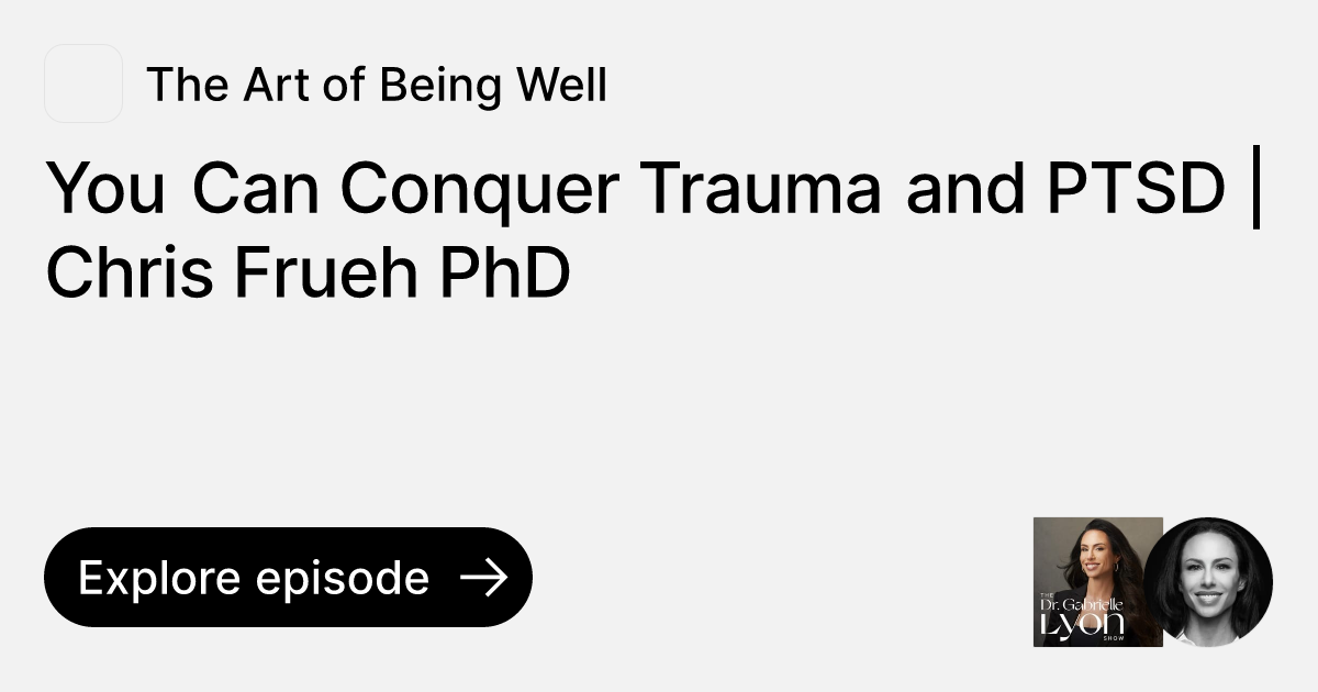 Episode: You Can Conquer Trauma and PTSD | Chris Frueh PhD | Ask The ...
