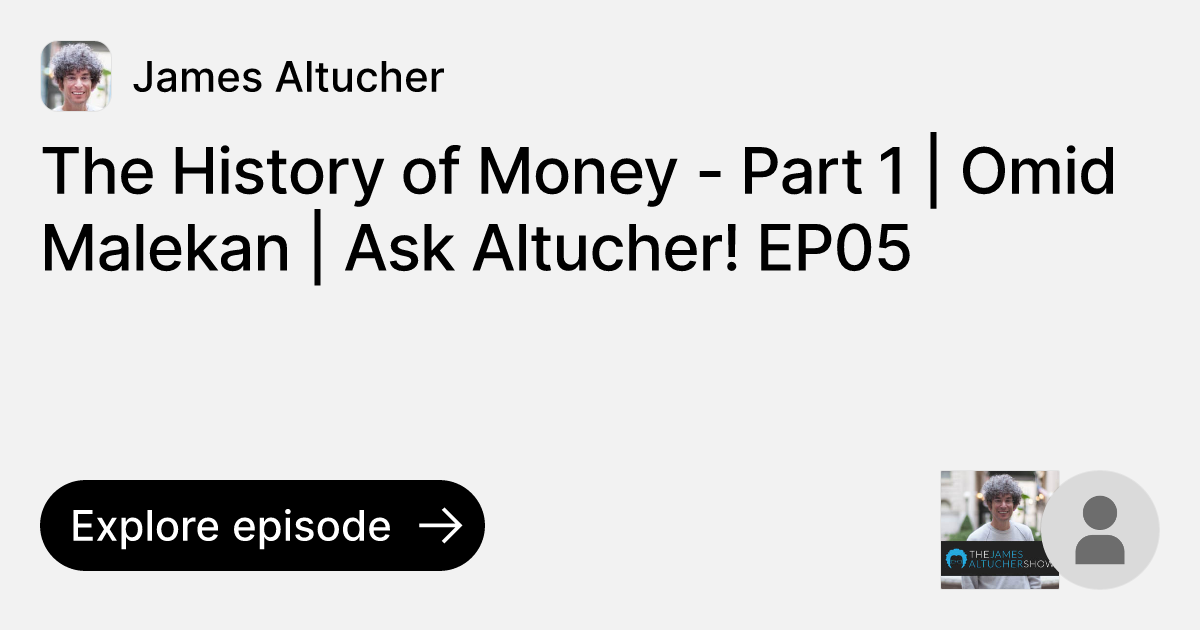 Episode: The History of Money - Part 1 | Omid Malekan | Ask Altucher ...