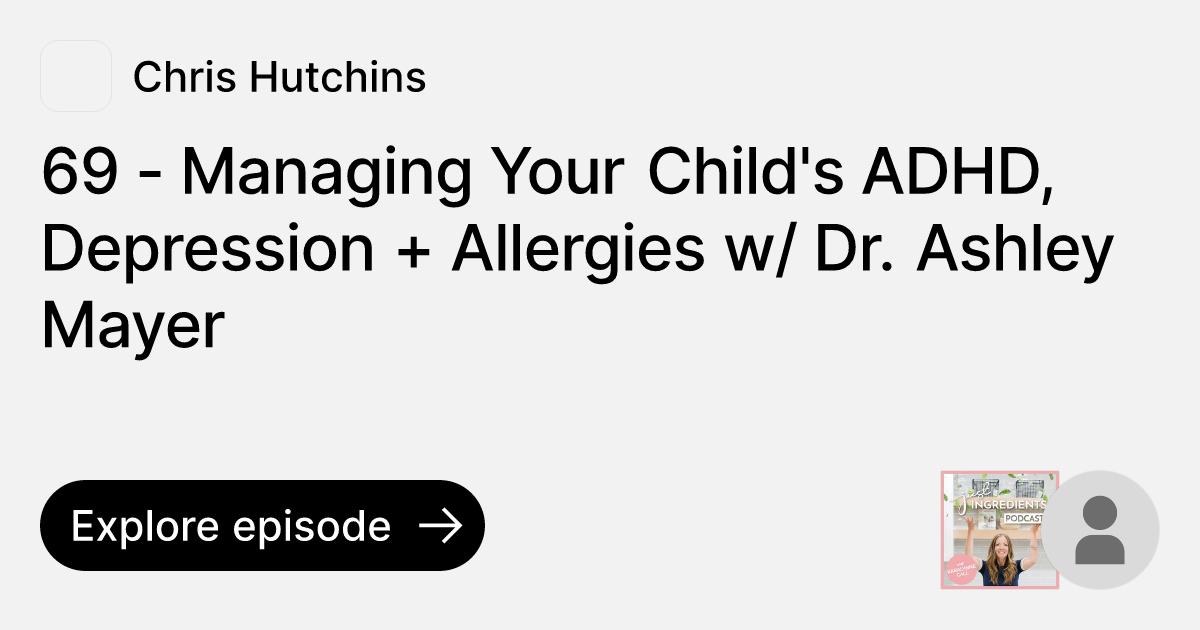 Episode: 69 - Managing Your Child's ADHD, Depression + Allergies w/ Dr ...