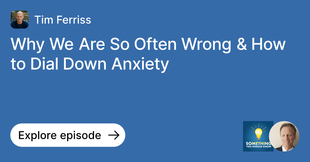 Why We Are So Often Wrong & How to Dial Down Anxiety