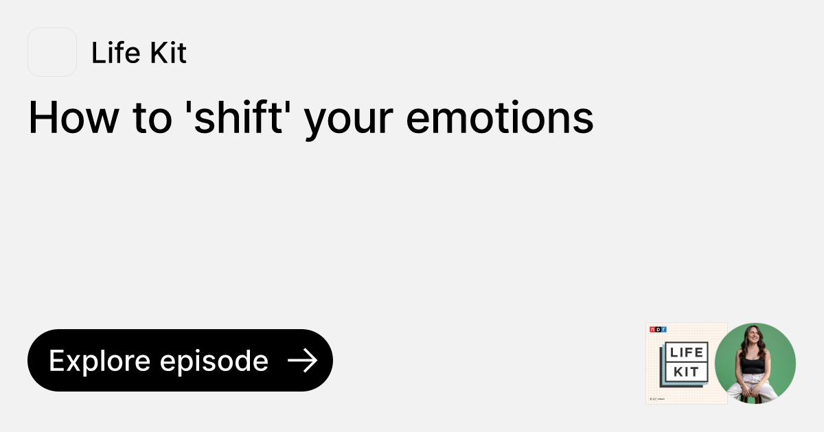 Episode: How to 'shift' your emotions | Ask Life Kit