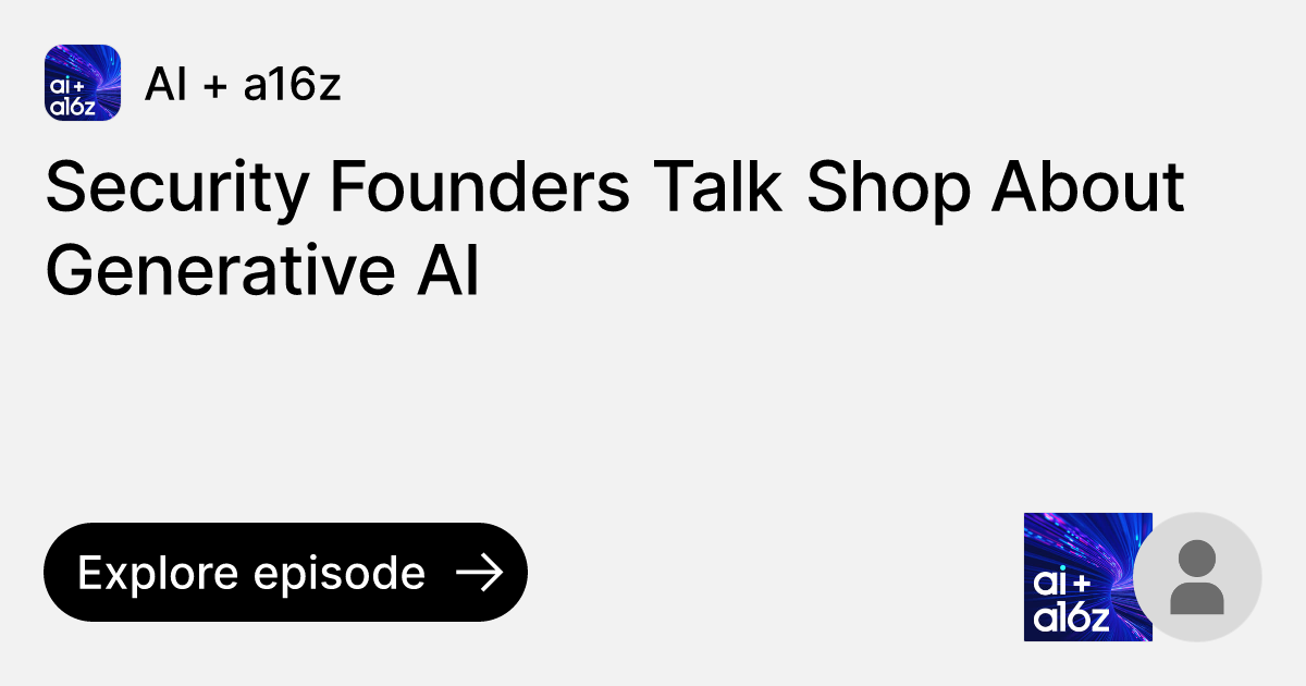 Episode: Security Founders Talk Shop About Generative AI | Ask AI + a16z