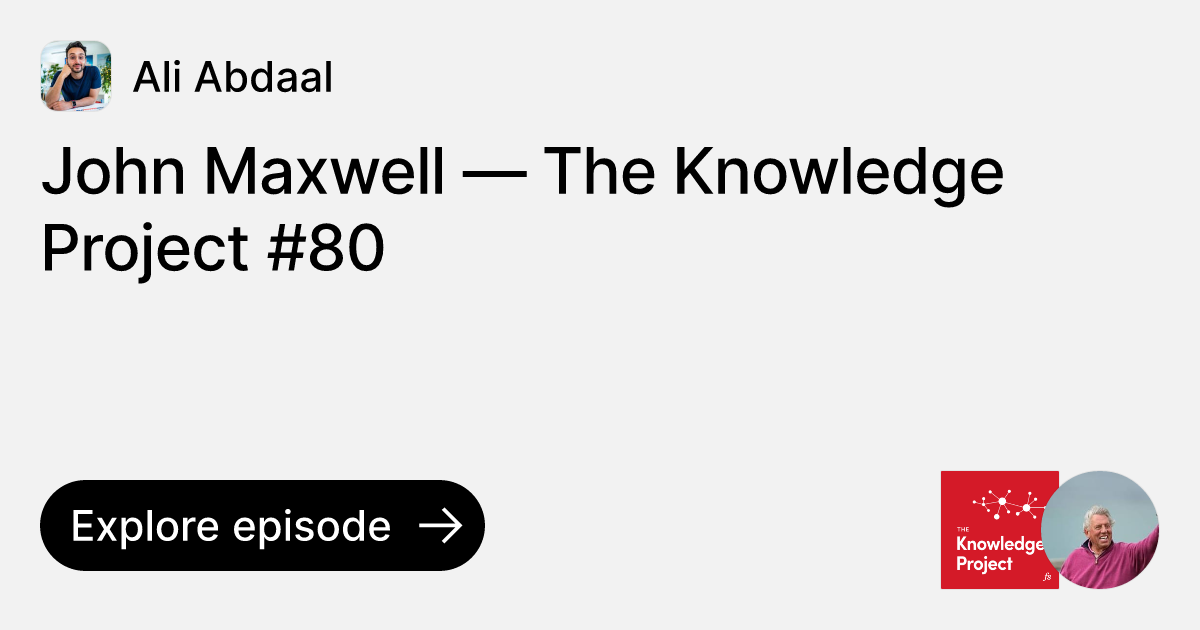 Episode: John Maxwell — The Knowledge Project #80 | Ask Ali Abdaal