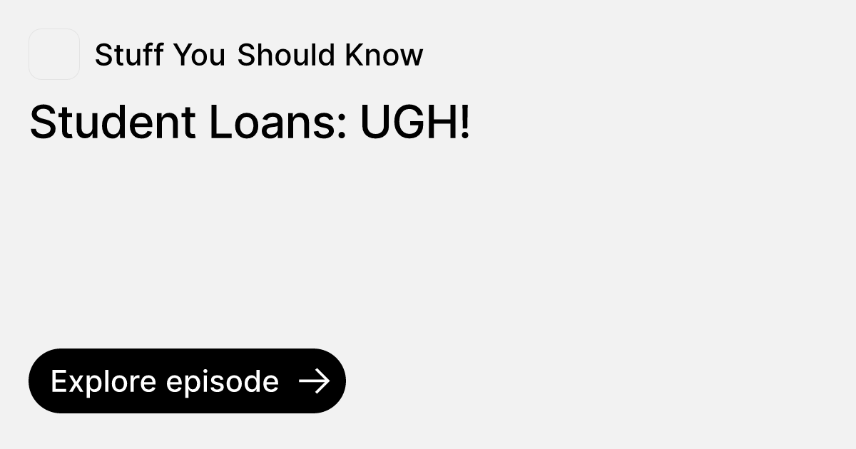 Episode: Student Loans: UGH! | Ask Stuff You Should Know