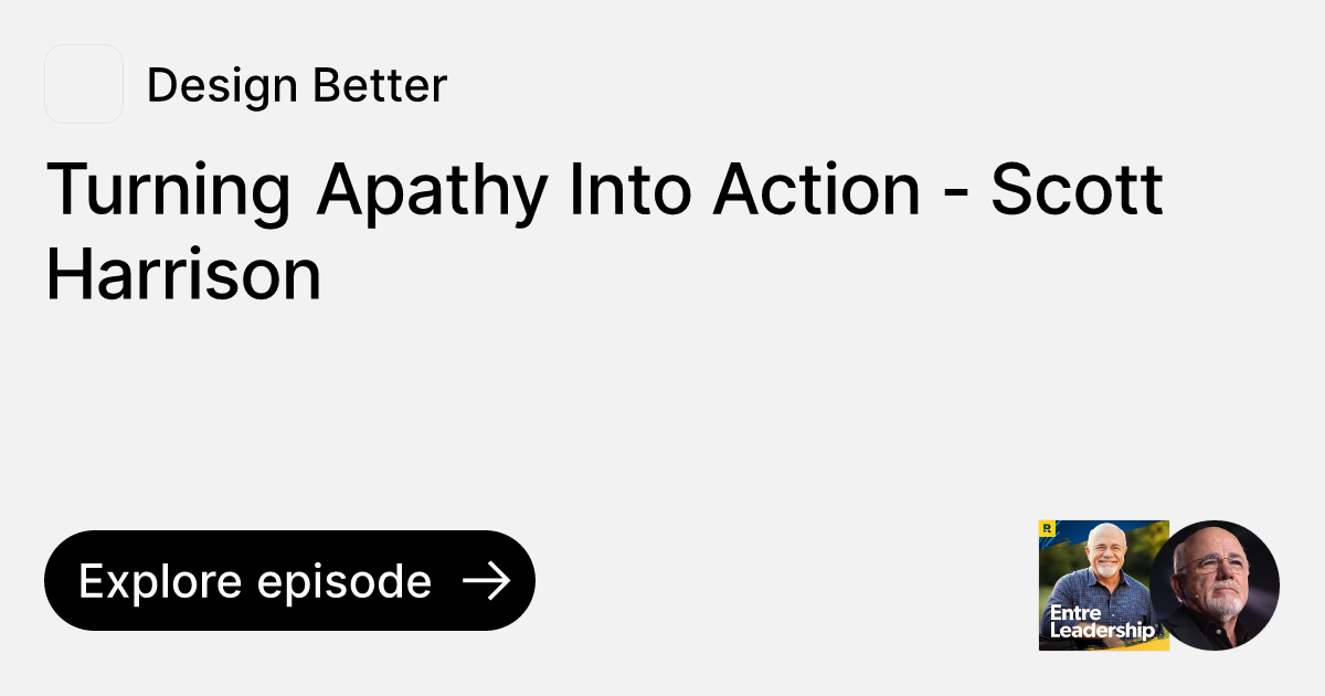 Episode: Turning Apathy Into Action - Scott Harrison | Ask Design Better