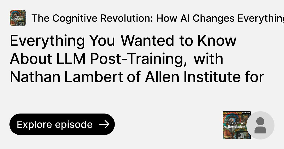 Episode: Everything You Wanted to Know About LLM Post-Training, with ...