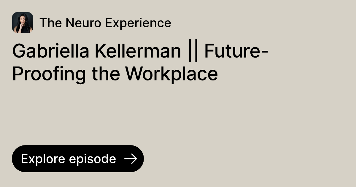 Episode: Gabriella Kellerman || Future-Proofing the Workplace | Ask The Neuro Experience