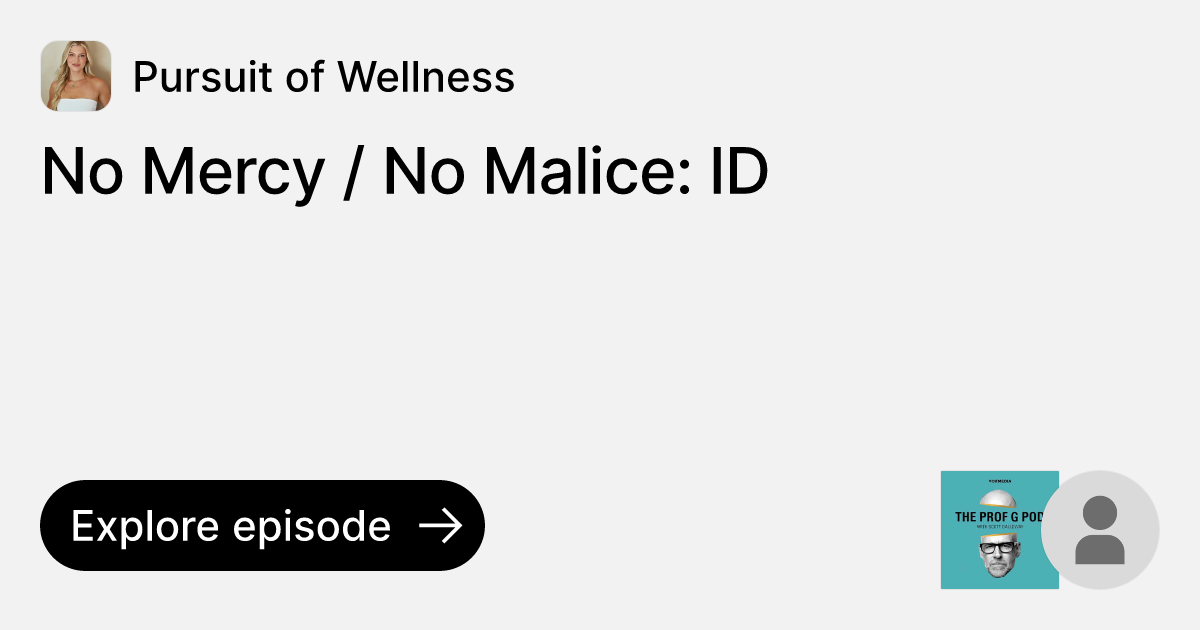 Episode: No Mercy / No Malice: ID | Ask Pursuit of Wellness