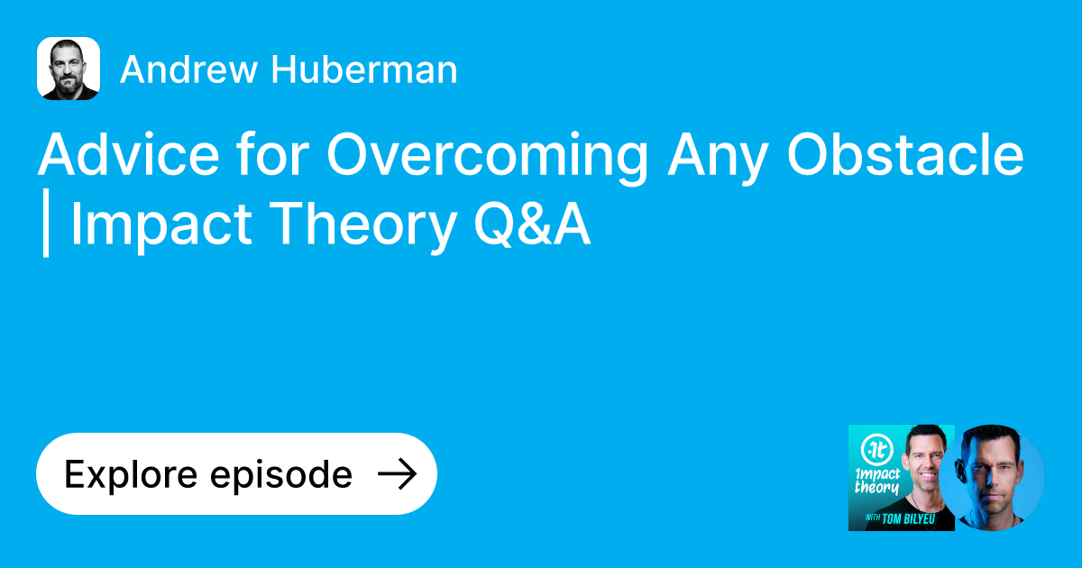 Episode: Advice for Overcoming Any Obstacle | Impact Theory Q&A | Ask ...