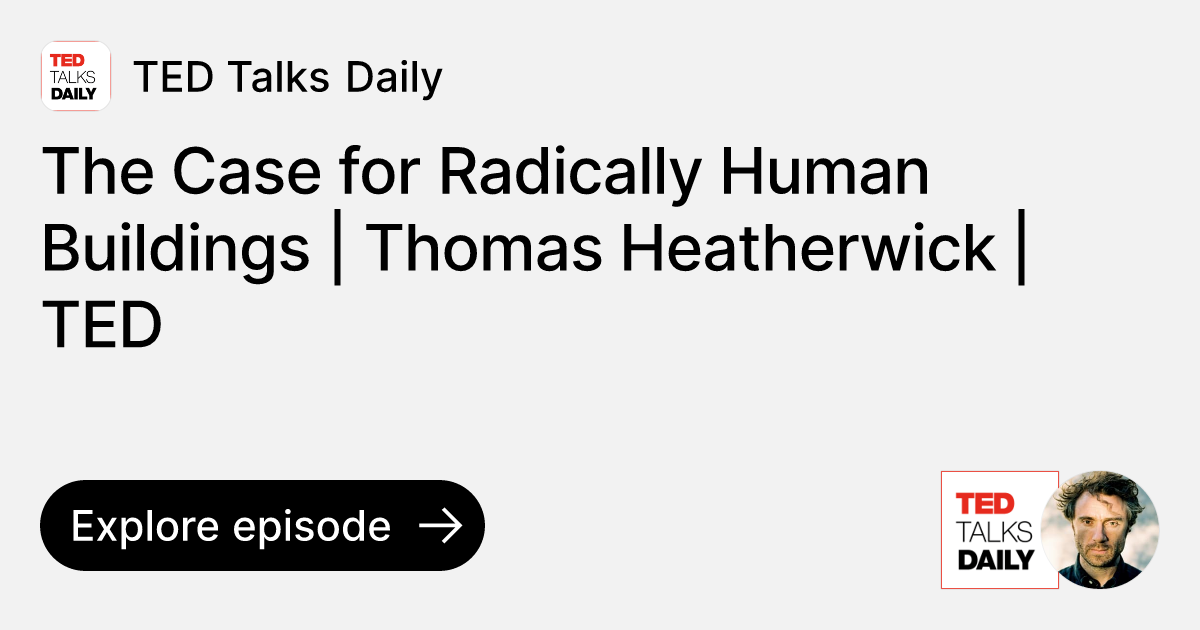 Episode: The Case for Radically Human Buildings | Thomas Heatherwick ...