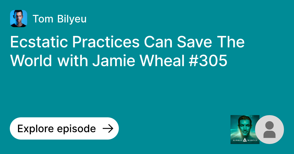 Episode: Ecstatic Practices Can Save The World with Jamie Wheal #305 ...