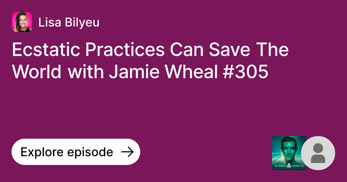 Episode: Ecstatic Practices Can Save The World with Jamie Wheal #305 ...