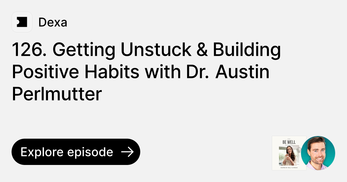 Episode: 126. Getting Unstuck & Building Positive Habits with Dr ...