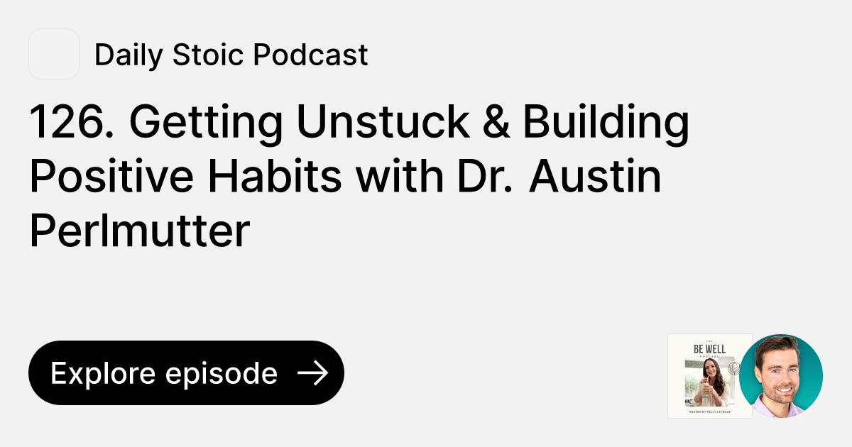 Episode: 126. Getting Unstuck & Building Positive Habits with Dr ...