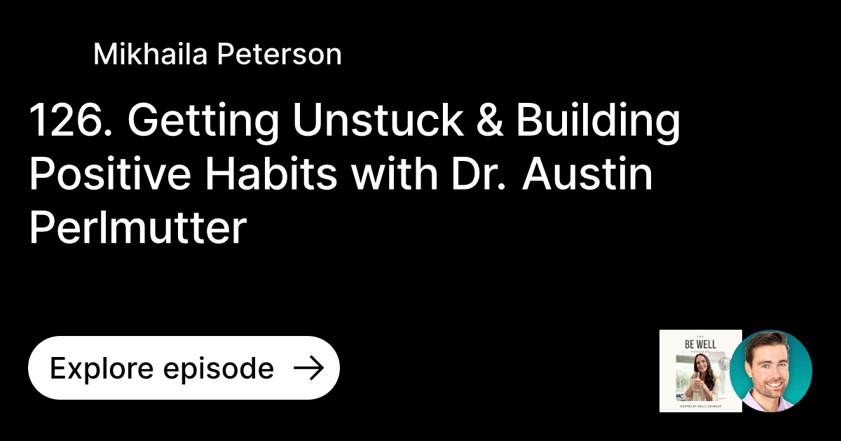 Episode: 126. Getting Unstuck & Building Positive Habits with Dr ...