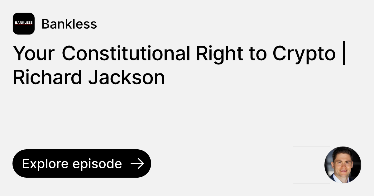 Episode: Your Constitutional Right to Crypto | Richard Jackson | Ask Bankless