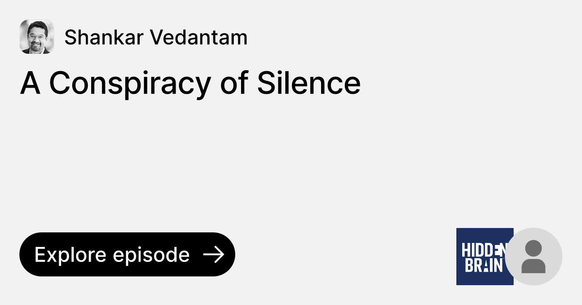 Episode: A Conspiracy of Silence | Ask Shankar Vedantam