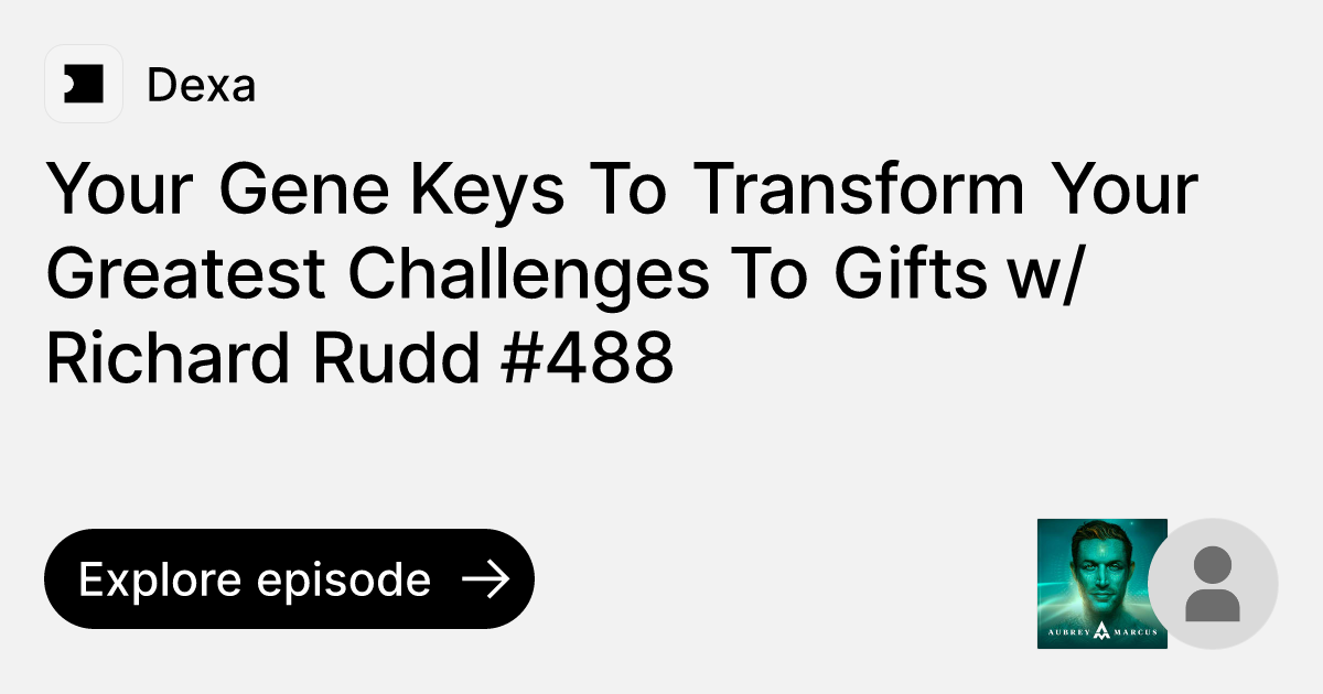 Episode: Your Gene Keys To Transform Your Greatest Challenges To Gifts ...