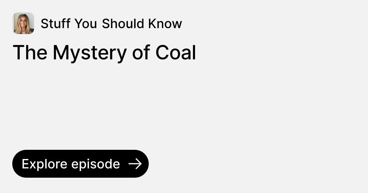 Episode: The Mystery of Coal | Ask Stuff You Should Know
