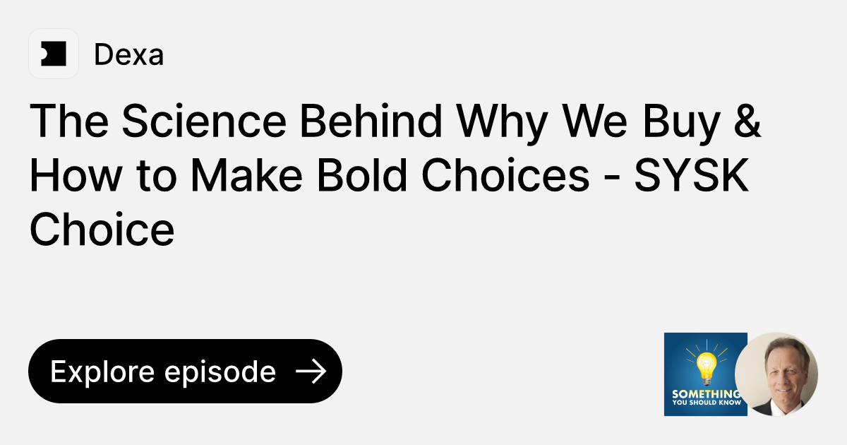 Episode: The Science Behind Why We Buy & How to Make Bold Choices - SYSK Choice | Ask Dexa