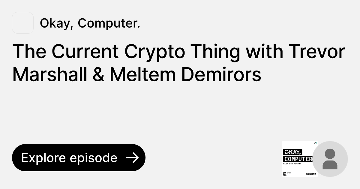 Episode: The Current Crypto Thing with Trevor Marshall & Meltem Demirors | Ask Okay, Computer.