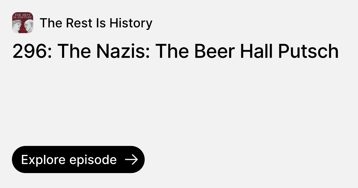 Episode: 296: The Nazis: The Beer Hall Putsch | Ask The Rest Is History