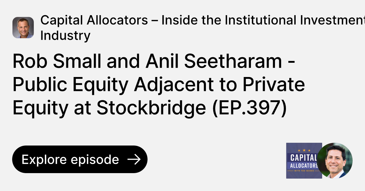Episode: Rob Small and Anil Seetharam - Public Equity Adjacent to ...