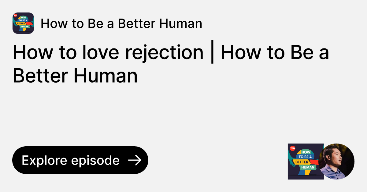 Episode: How to love rejection | How to Be a Better Human | Ask How to ...