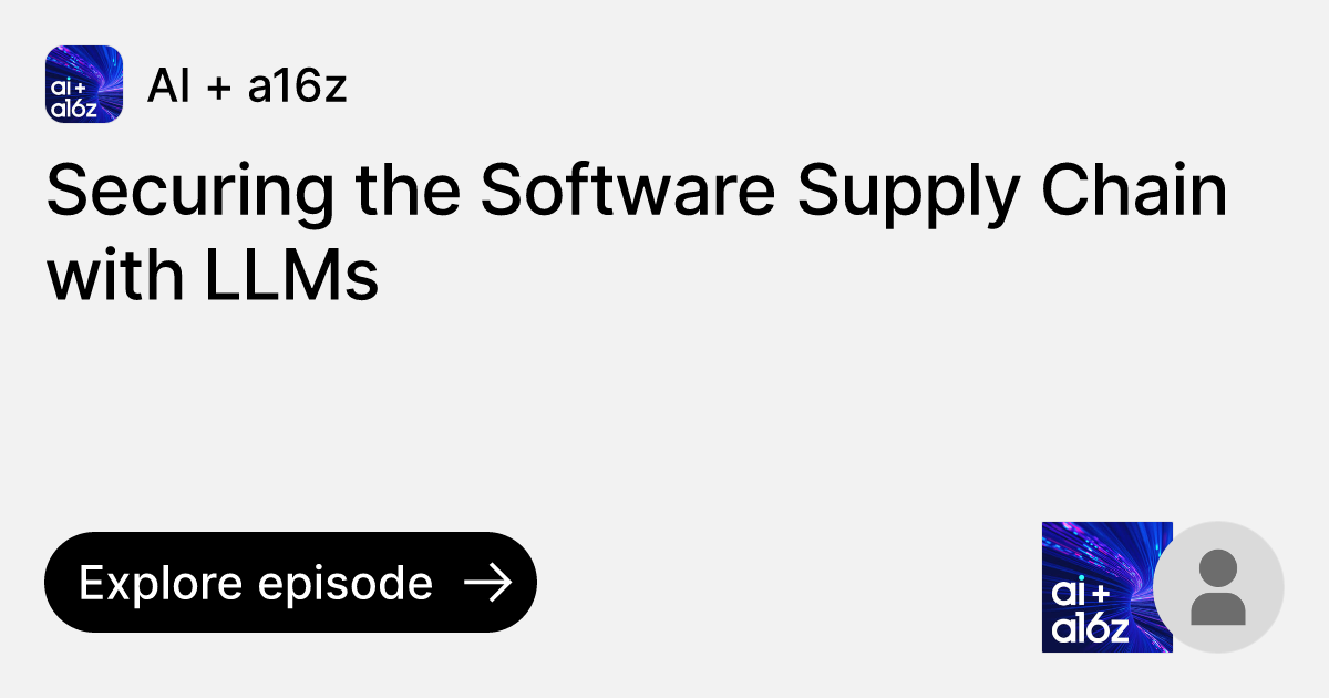 Episode: Securing the Software Supply Chain with LLMs | Ask AI + a16z