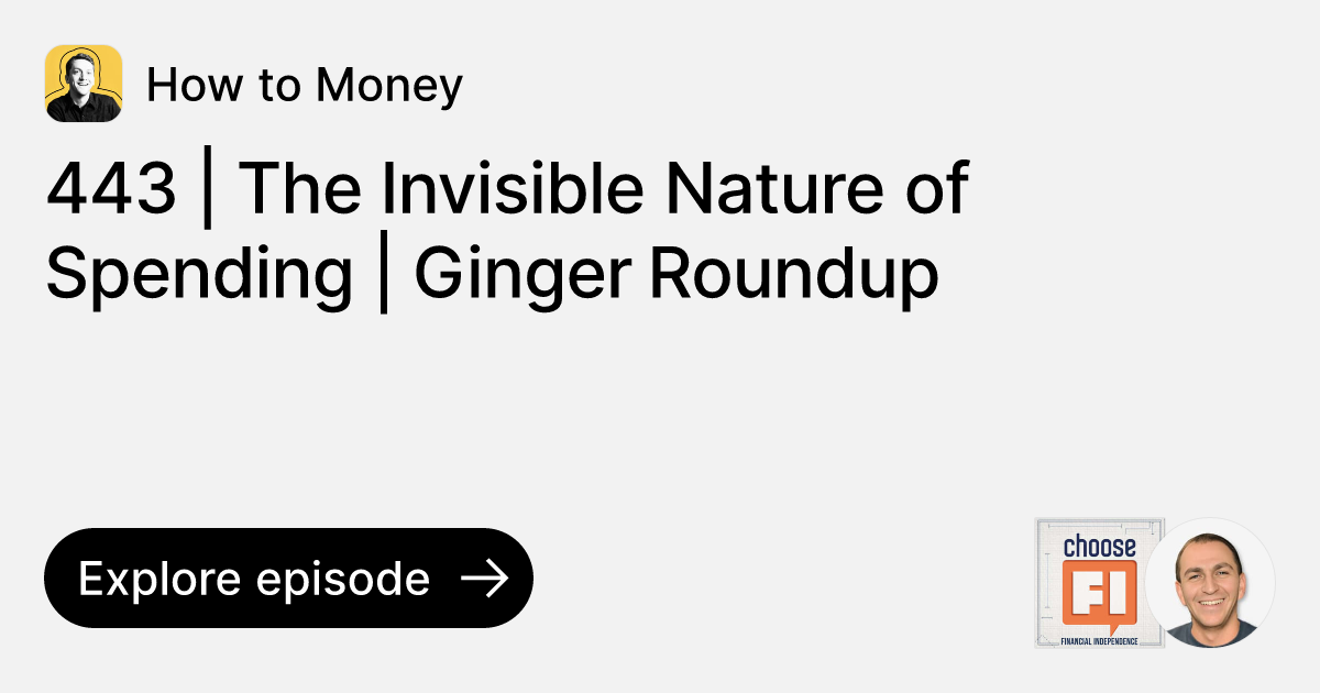 443 | The Invisible Nature of Spending | Ginger Roundup