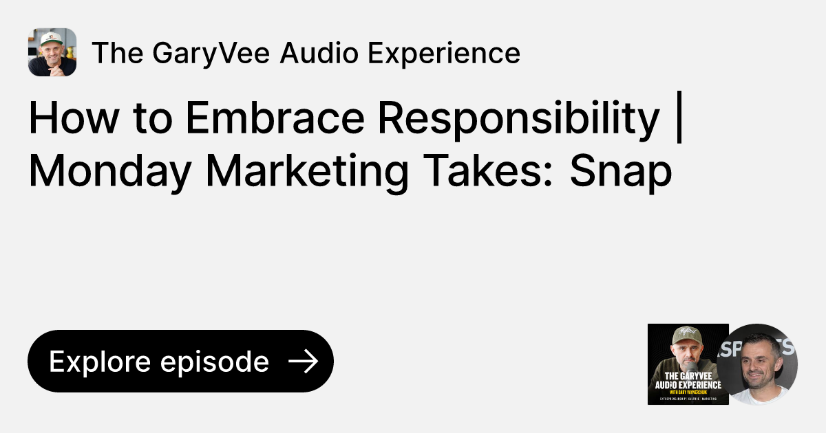 Episode: How to Embrace Responsibility | Monday Marketing Takes: Snap ...