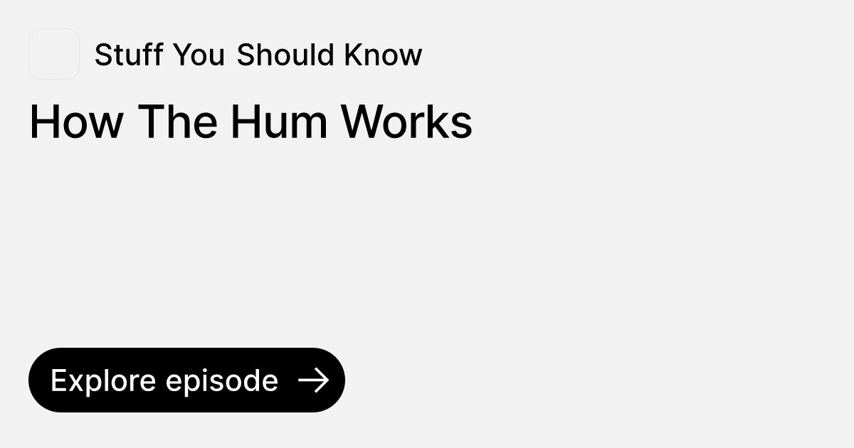 Episode: How The Hum Works | Ask Stuff You Should Know