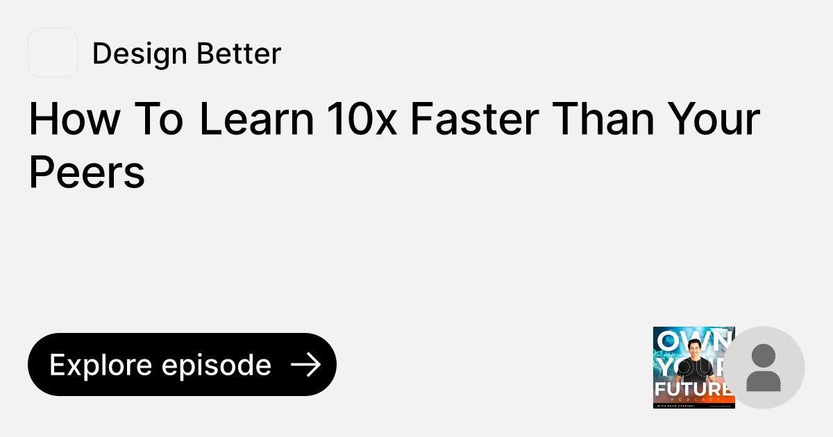 Episode: How To Learn 10x Faster Than Your Peers | Ask Design Better
